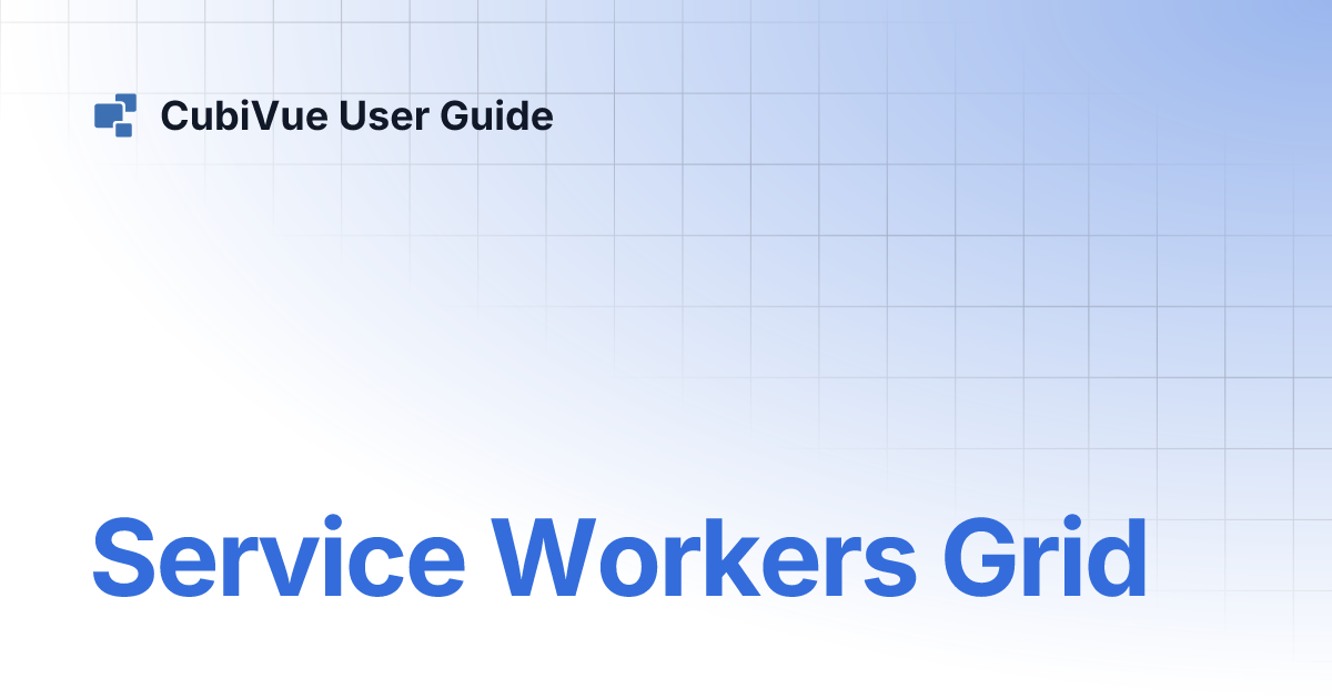 Service Workers Grid | CubiVue User Guide