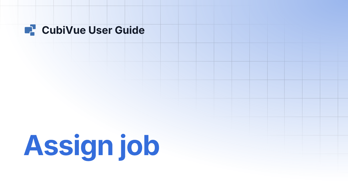 Assign job | CubiVue User Guide