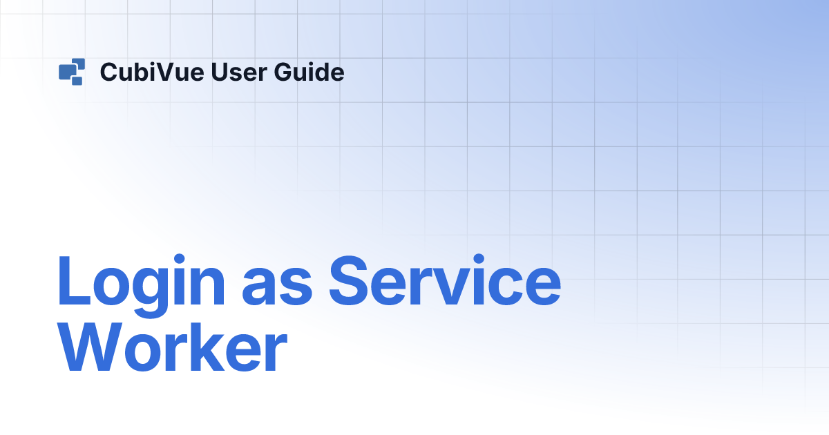 Login as Service Worker | CubiVue User Guide
