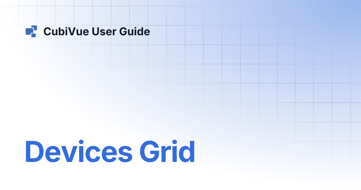 Devices Grid | CubiVue User Guide